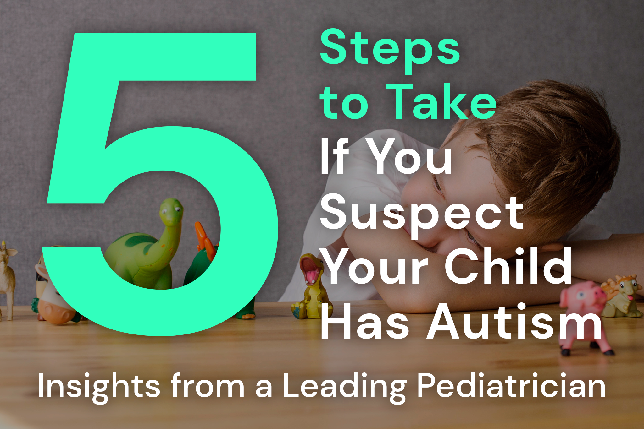 5 Steps to Take If You Suspect Your Child Has Autism: Insights from a Leading Pediatrician - Cognoa